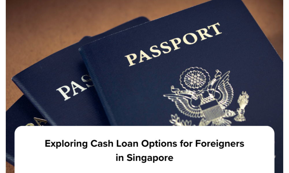 Exploring Cash Loan Options for Foreigners Living in Singapore - LNB ...
